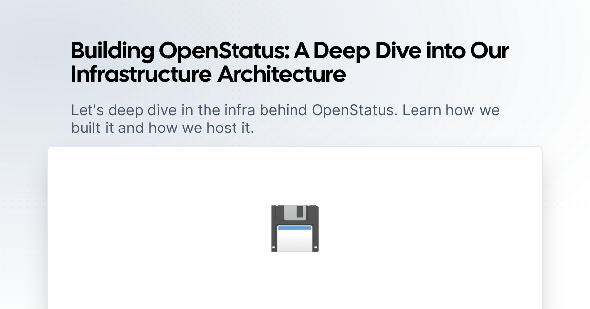 Building OpenStatus: A Deep Dive into Our Infrastructure Architecture | OpenStatus