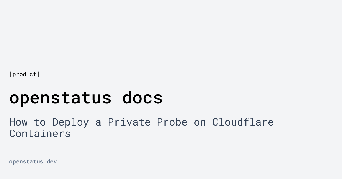 How to Deploy a Private Probe on Cloudflare Containers | openstatus docs