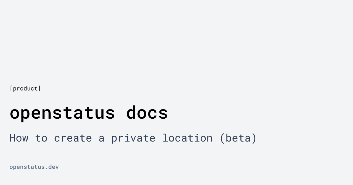 How to create a private location (beta) | openstatus docs